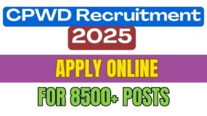 CPWD Recruitment 2025 – Apply Online for 8500+ Jobs